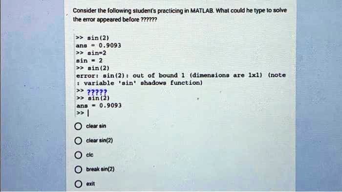 Consider the following student's practicing in MATLAB. What could he ...