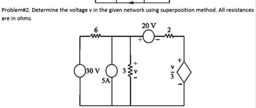 Problem#2. Determine the voltage v in the given network using superposition method. All ...