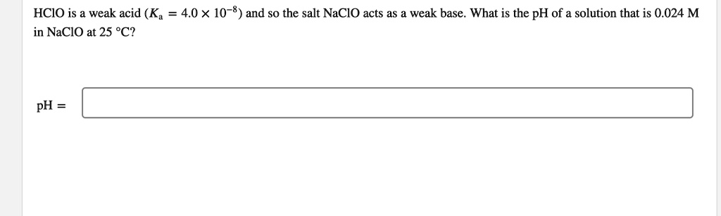 SOLVED: HCIO is a weak acid (K, 4.0 X 10-8 and so the salt NaCIO acts ...