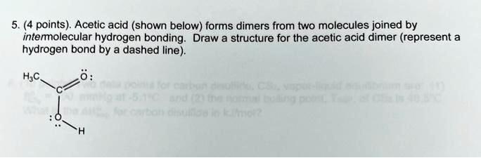 SOLVED: Acetic acid (shown below) forms dimers from two molecules ...