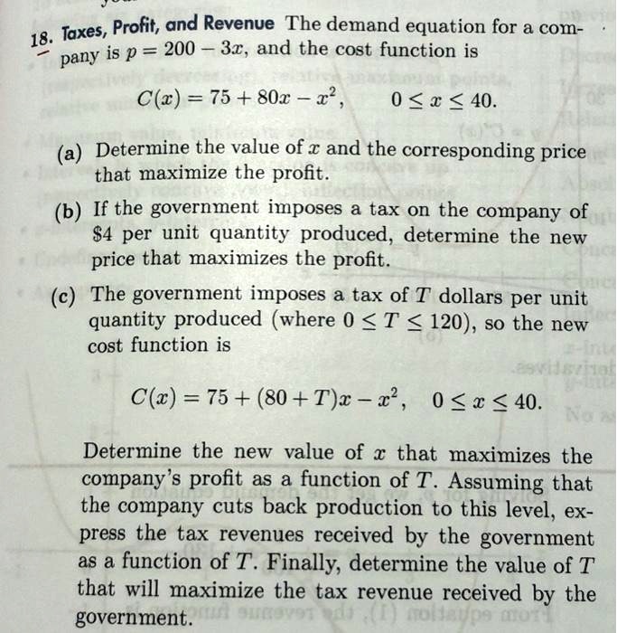 SOLVED: Taxes, Profit, and Revenue The demand equation for a company is p = 200 - 31e, and the ...