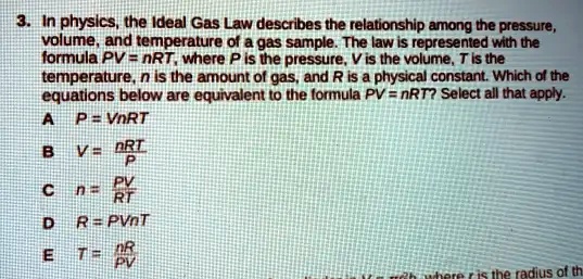 SOLVED: Physics: The Ideal Gas Law describes the relationship among the pressure, volume, and ...