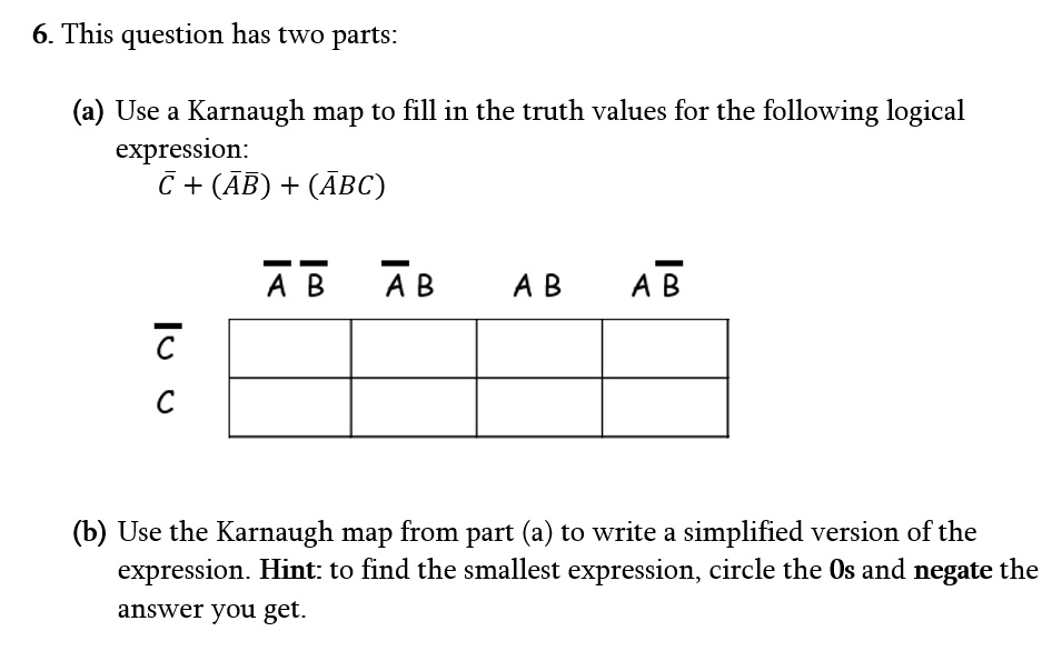 SOLVED:6. This question has two parts: (a) Use a Karnaugh map to fill ...