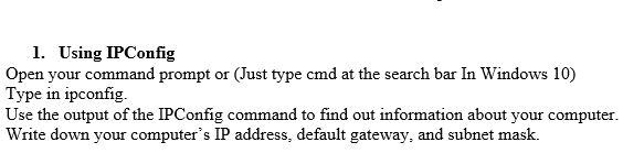 1. Using IPConfig Open your command prompt or (Just type cmd at the search bar in Windows 10 ...