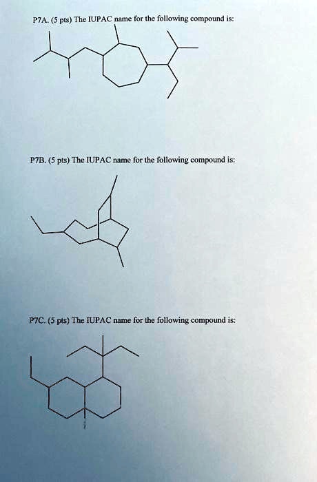 SOLVED:PZA (5 pts) The IUPAC name for the following compound P7B. (5 ...