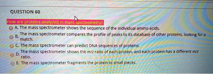 question 60 how are proteins analyzed in mass spectrometry the mass ...