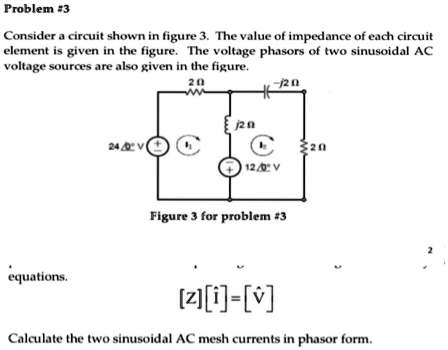 SOLVED: Problem #3 Consider a circuit shown in Figure 3. The value of impedance of each circuit ...