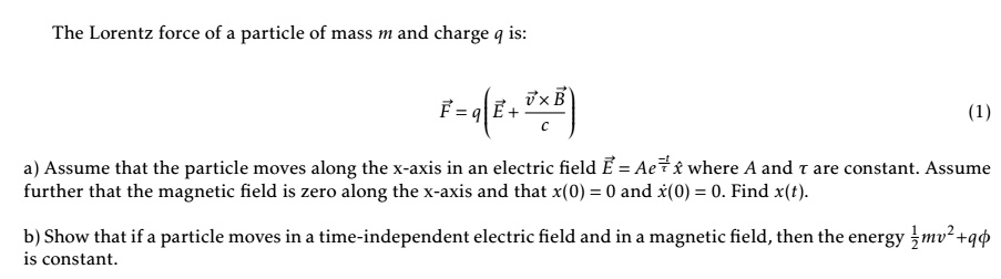 SOLVED: The Lorentz force of a particle of mass m and charge q is: (1 ...