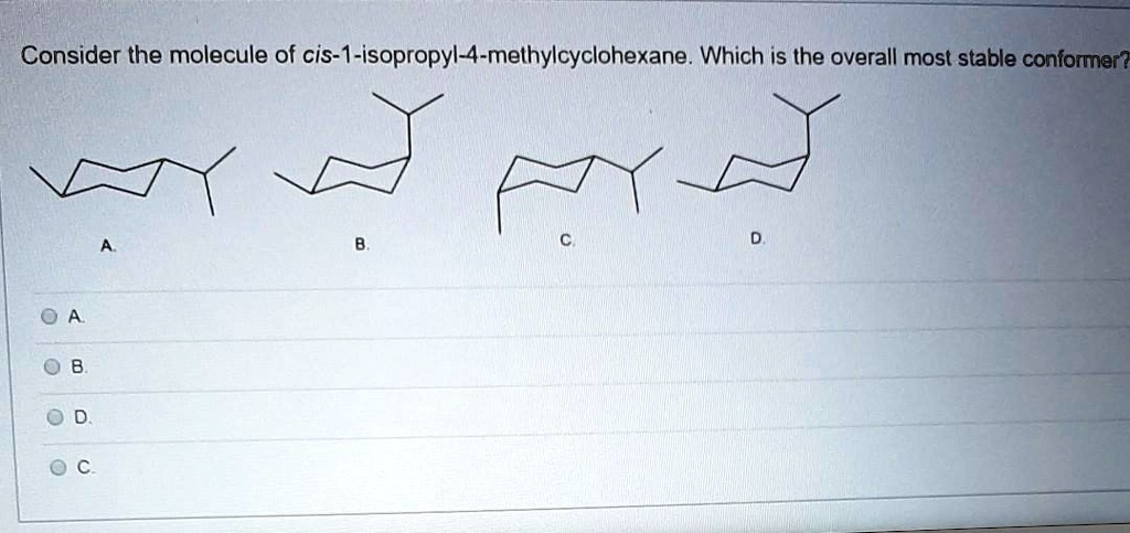 SOLVED: Consider the molecule of cis-1-isopropyl-4-methylcyclohexane. Which is the overall most ...