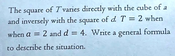 The square of T varies directly with the cube of a and inversely with ...