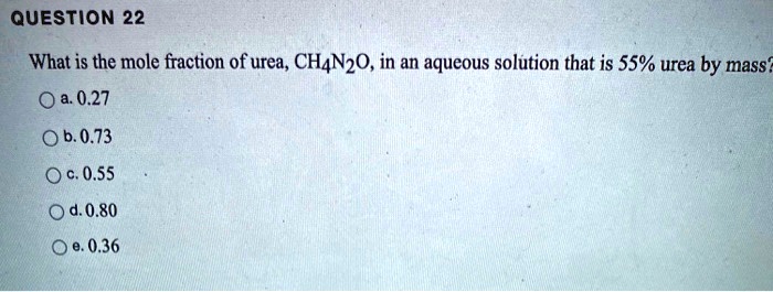 SOLVED: What is the mole fraction of urea, CH4N2O, in an aqueous ...