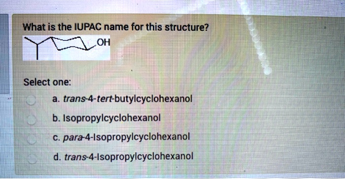 What is the iupac name for this structure oh select one...