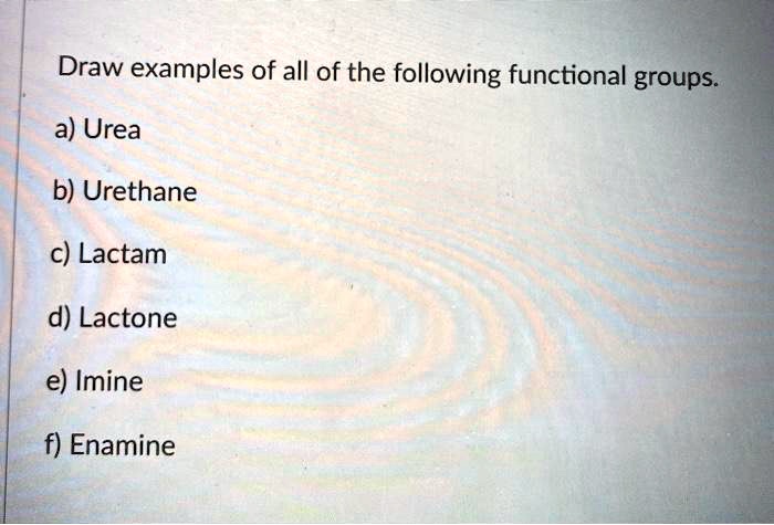 SOLVED: Draw examples of all of the following functional groups: a ...