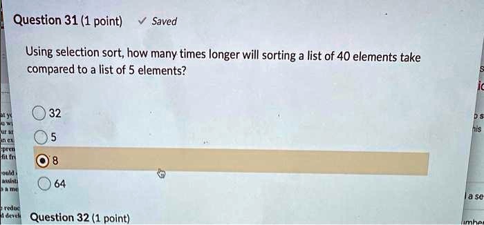 SOLVED: Question 31 (1 point) Saved Using selection sort, how many ...