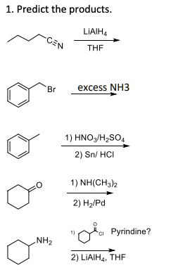 SOLVED: Predict the products. LIAIH4 THF excess NH3 1) HNOJHzSO4 2) Srf ...