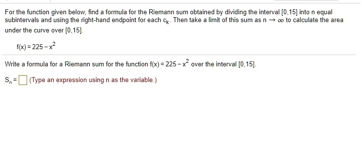 SOLVED: For the function given below; find formula for the Riemann sum obtained by dividing the ...