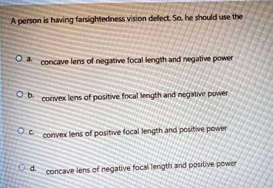 aperson is having farsightedness vision defect so he should use the ...