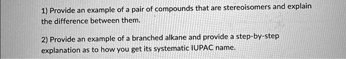 1) Provide an example of a pair of compounds that are stereoisomers and ...
