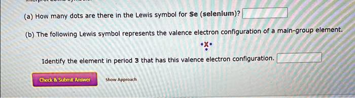 (a) How many dots are there in the Lewis symbol for Se (selenium)? (b ...