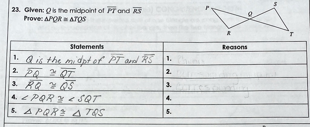 SOLVED: Given: Q is the midpoint of PT and RS. Prove: APOR = ATOS. Statements Reasons Q is the ...