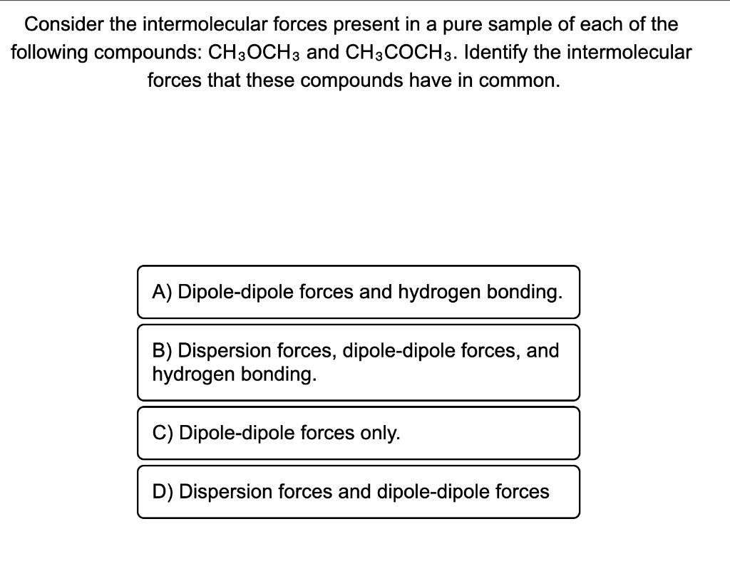 SOLVED: Consider the intermolecular forces present in a pure sample of ...