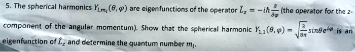 SOLVED: 5. The spherical harmonics Ym; (0,0) are eigenfunctions of the operator Lz = ih 84 (the ...