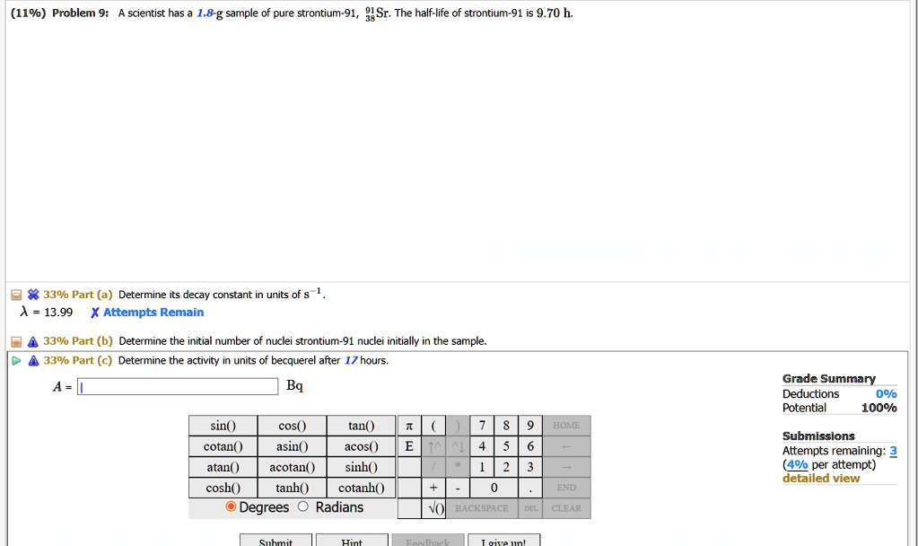 (11%) Problem 9: A scientist has a 1.8-g sample of pure strontium-91 ...