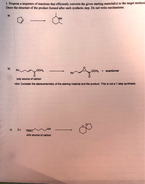 1. Propose a sequence of reactions that efficiently converts the given starting material(s) to ...