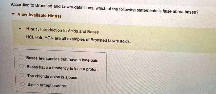 SOLVED: According to Bronsted and Lowry definitions, which of the following statements is false ...