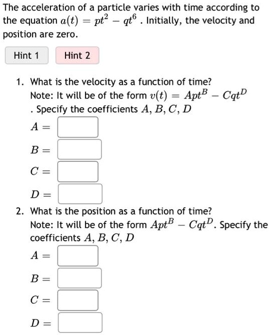 The acceleration of a particle varies with time according to the equation a(t) = pt^2 - qt^6 ...