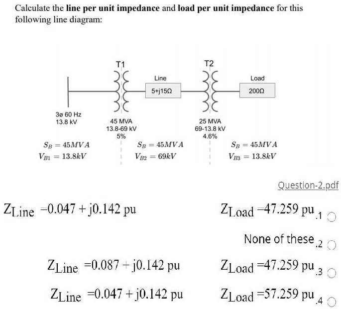 SOLVED: Calculate the line per unit impedance and load per unit ... SOLVED: Calculate the line per unit impedance and load per unit ...