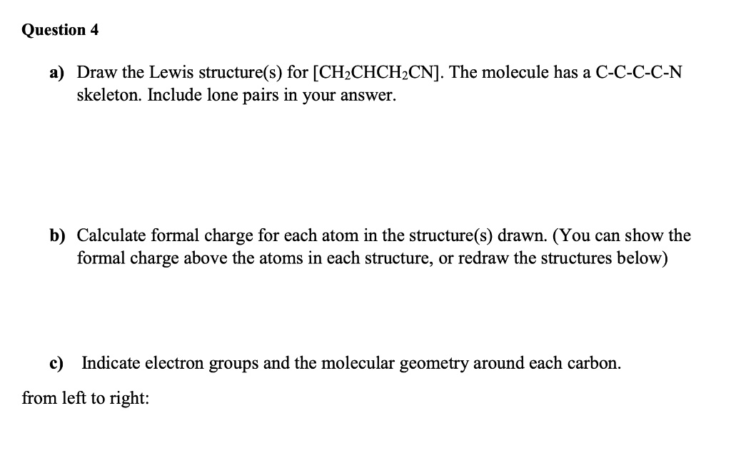 SOLVED:Question 4 Draw the Lewis structure(s) for [CHzCHCHzCN]: The molecule has a C-C-C-C-N ...