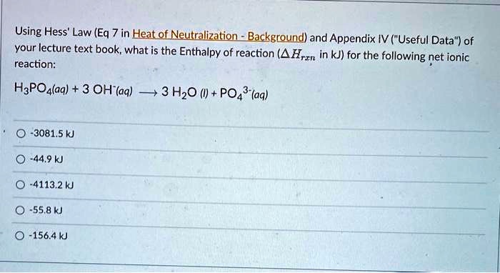 SOLVED: Using Hess' Law (Eq in Heat of Neutralization Background) and Appendix IV ("Useful Data ...
