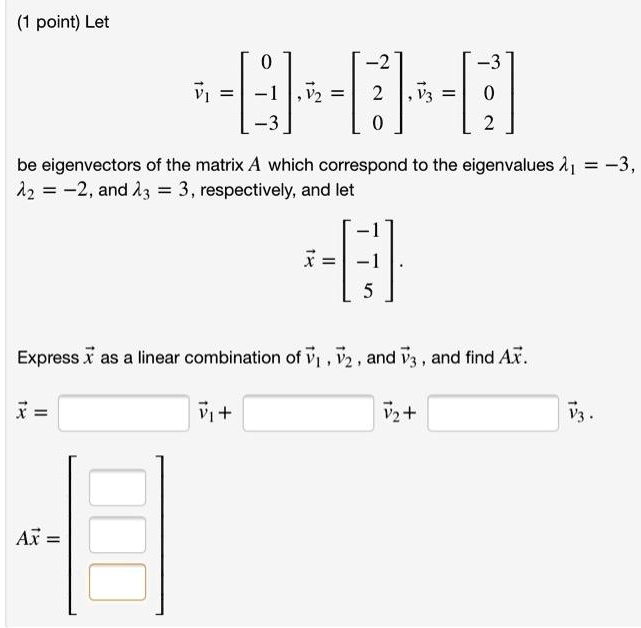SOLVED: point) Let -3 be eigenvectors of the matrix A which correspond to the eigenvalues ^p -3 ...