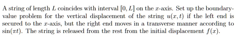 A string of length L coincides with interval [0, L] on the x-axis. Set up the boundary-value ...