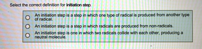 SOLVED: Select the correct definition for initiation step: An ...