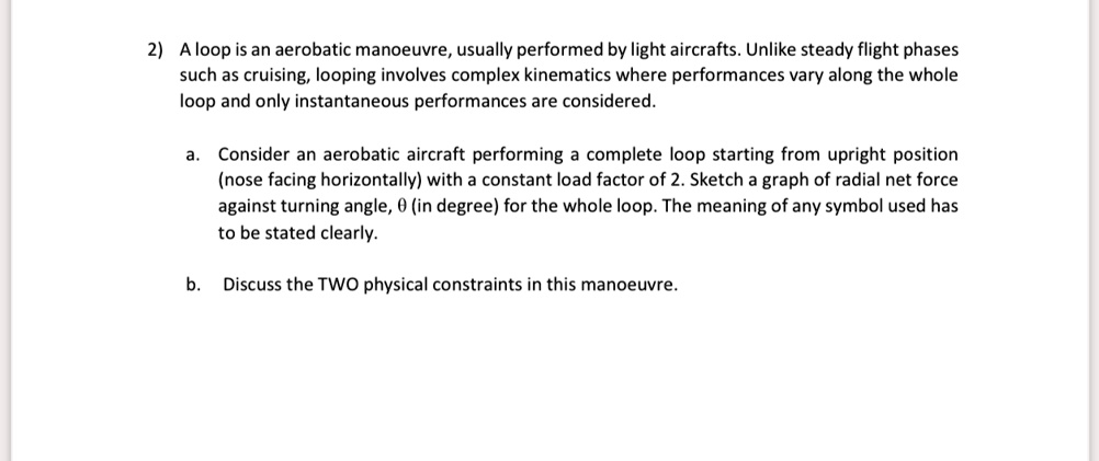 SOLVED: A loop is an aerobatic manoeuvre, usually performed by light aircrafts. Unlike steady ...