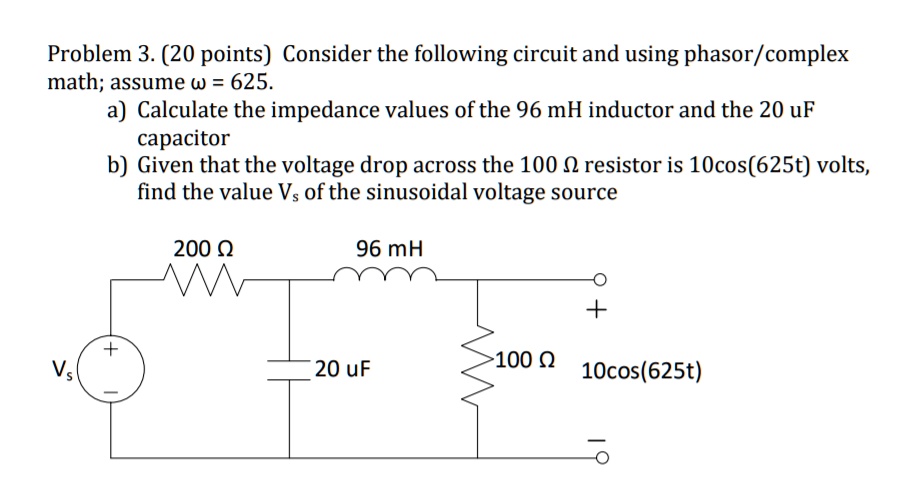 SOLVED: Problem 3. (20 points) Consider the following circuit and using phasor/complex math ...