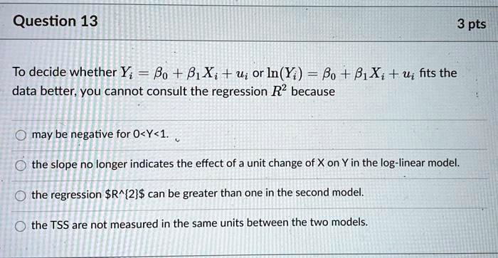 SOLVED: To decide whether Yi Bo + BXi + Ui or In(Yi) = Bo + BXi + ui fits the data better, you ...