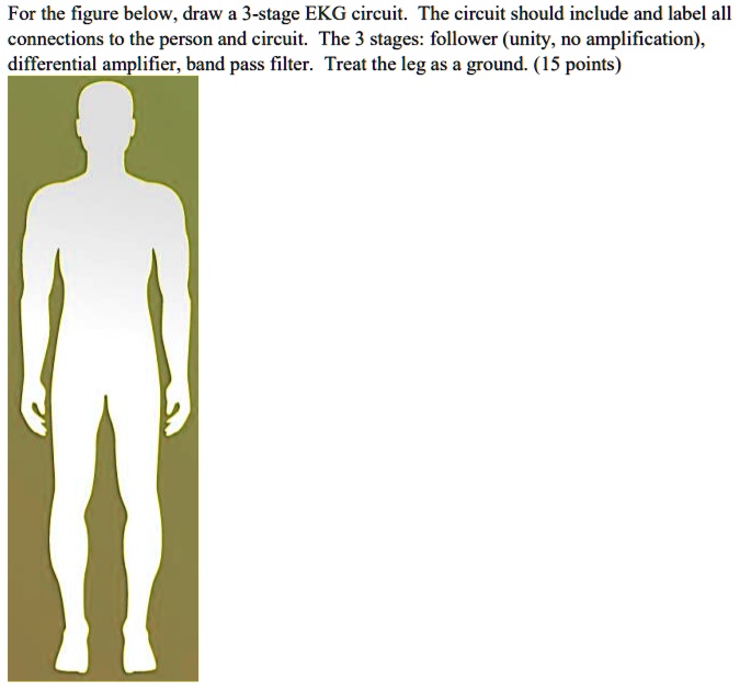 SOLVED: For the figure below, draw a 3-stage EKG circuit. The circuit ...
