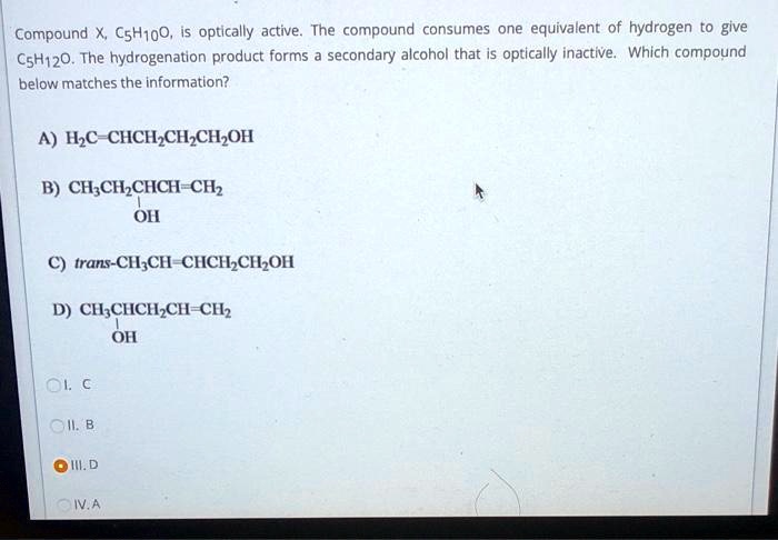 SOLVED: Compound X C5H100 is optically active. The compound consumes ...