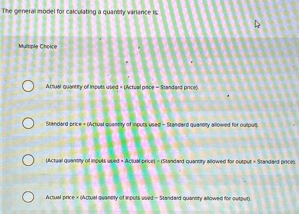 The general model for calculating a quantity variance is: Multiple ...