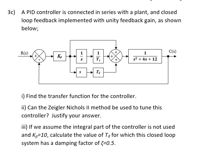 SOLVED: 3c) A PiD controller is connected in series with a plant, and closed loop feedback ...