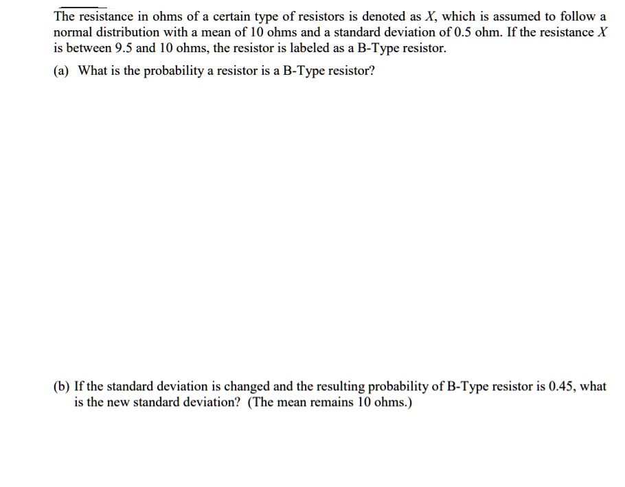 the resistance in ohms of a certain type of resistors is denoted x ...
