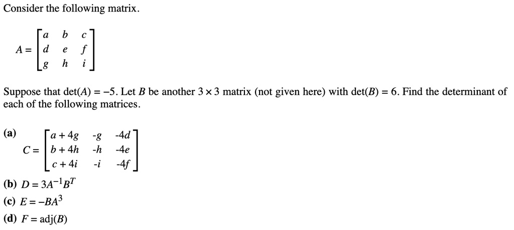 SOLVED: Consider the following matrix a A = Suppose that det(A) = -5. Let B be another 3 x 3 ...