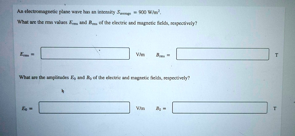 SOLVED: An electromagnetic plane wave has an intensity Saverage = 900 W ...