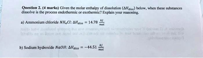 SOLVED: Question (4 marks): Given the molar enthalpy of dissolution (AHdiss) below, when these ...