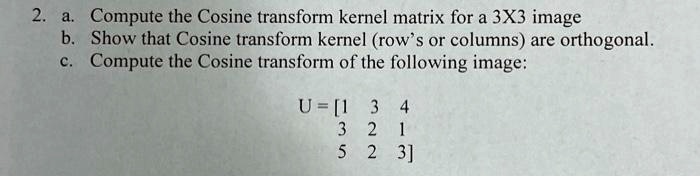 Solved Compute The Cosine Transform Kernel Matrix For A 3x3 Image Show 5272