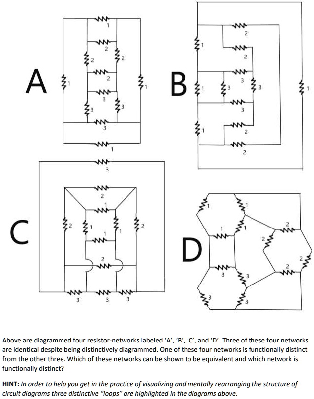 SOLVED: Above are diagrammed four resistor-networks labeled 'A', 'B', 'C', and 'D'. Three of ...