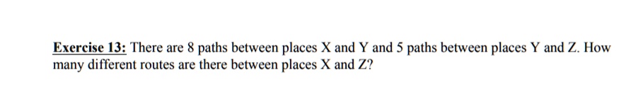 SOLVED: Exercise 43: There are 8 paths between places X and Y and 5 ...